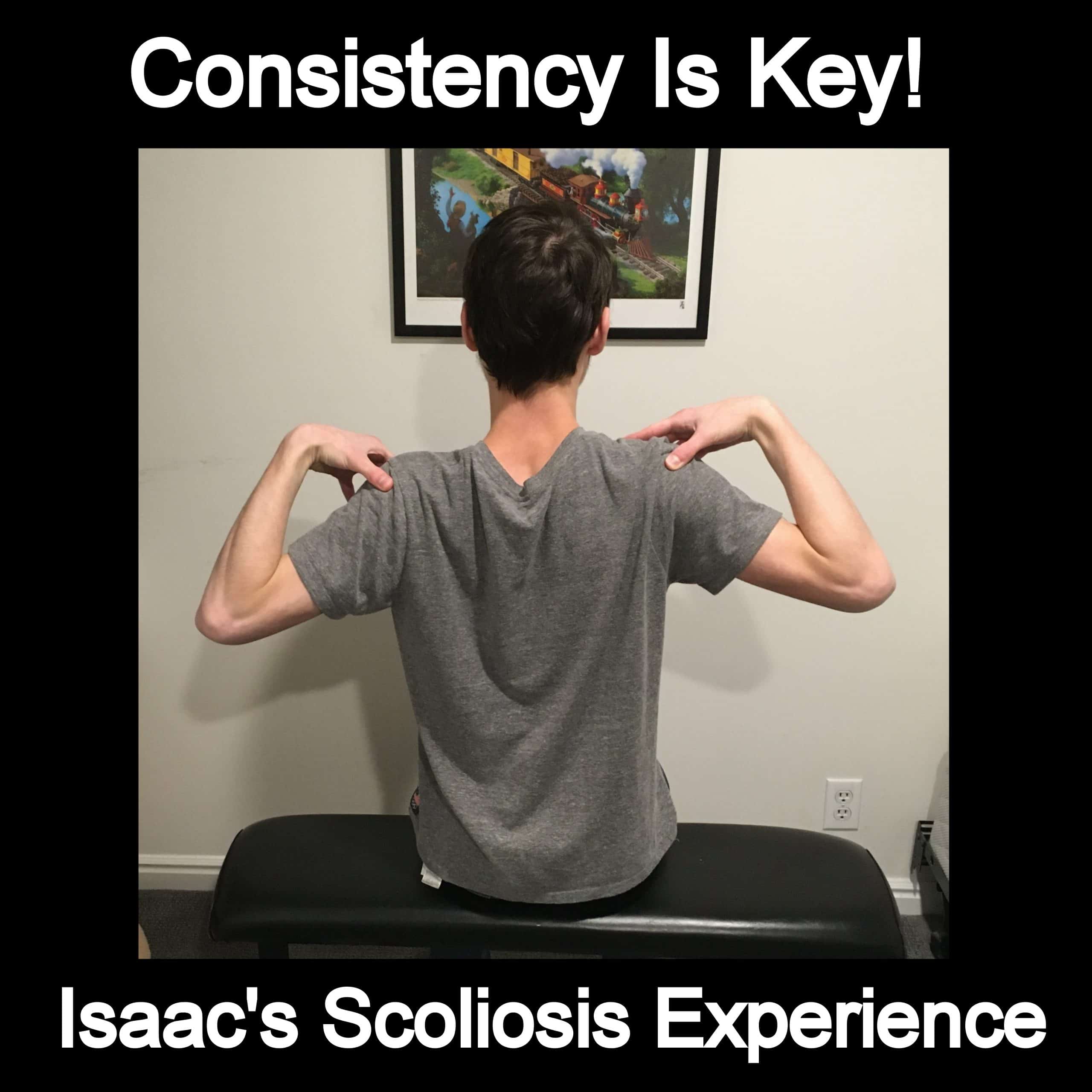 Consistency is Key with Scoliosis Treatment. Isaac's Scoliosis ...